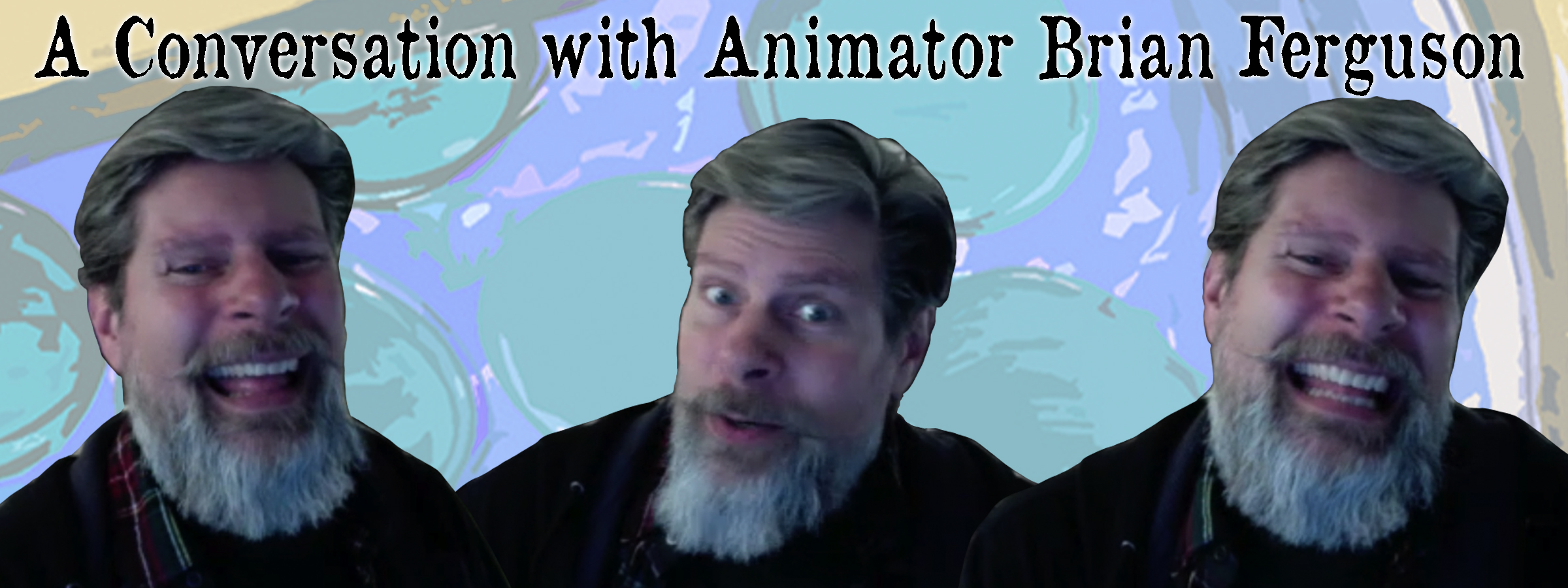 Artist Interview: Animator Brian Ferguson – The Artwork of Vincent ...